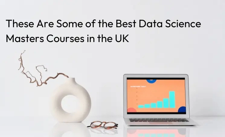 Best Data Science Masters Courses in the UK - AECC Thailand